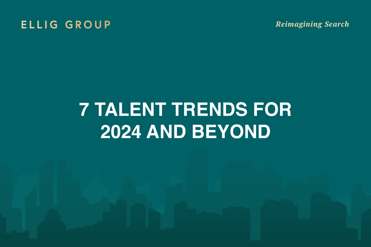 7 Talent Trends for 2024 and Beyond - Ellig Group